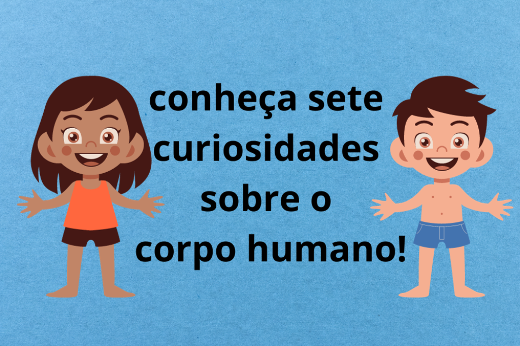 Conheça sete curiosidades sobre o corpo humano